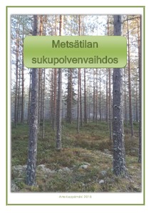 Metsätilan sukupolvenvaihdos : Opas onnistuneeseen metsätilan sukupolvenvaihdokseen - Theseus